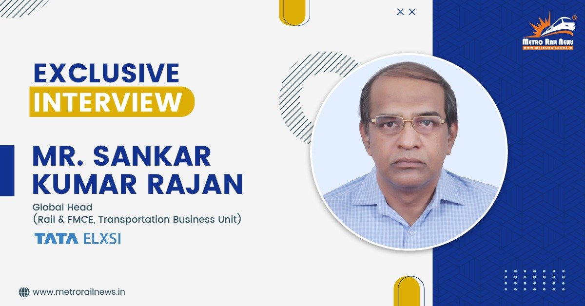 Exclusive Interview with Mr. Sankar Kumar Rajan - Global Head (Rail and FMCE, Transportation ...