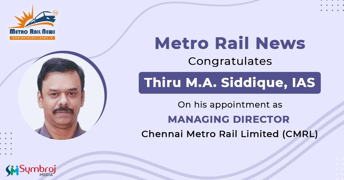 M.A. Siddique Appointed As MD Of CMRL - Metro Rail News