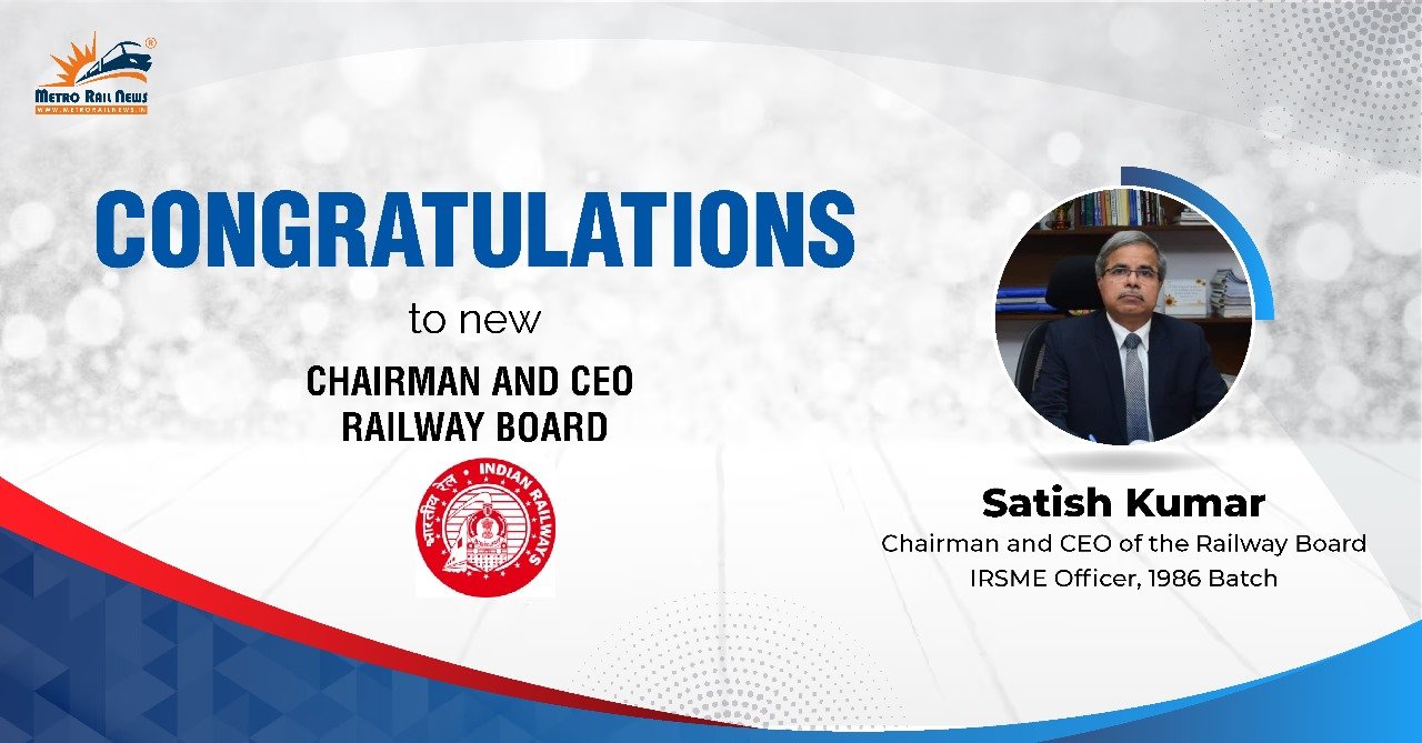 Shri Satish Kumar Becomes Chairman & CEO Of The Railway Board - Metro Rail News